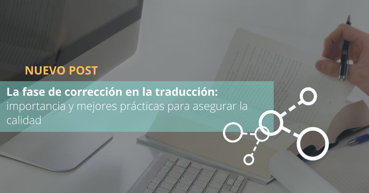 La fase de corrección en la traducción: importancia y mejores prácticas para asegurar la calidad